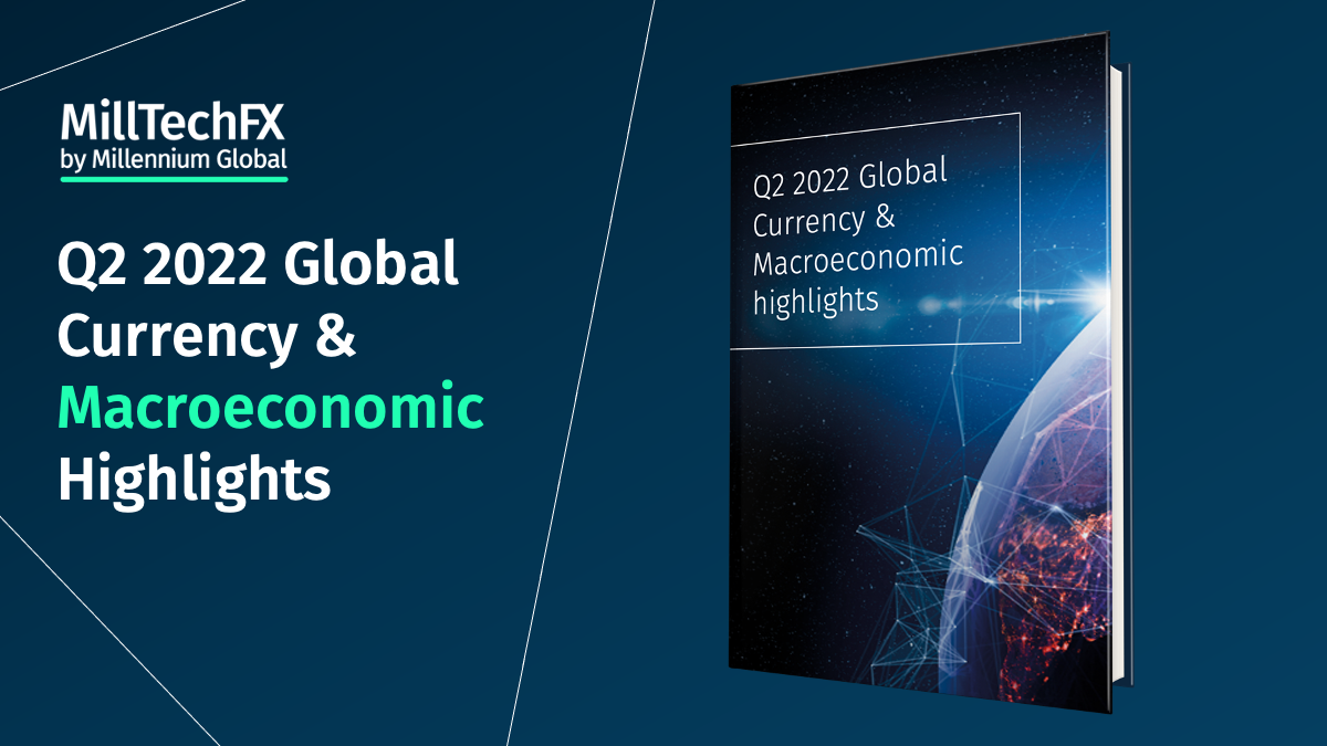 Q2 2022 Global Currency & Macroeconomic Highlights
