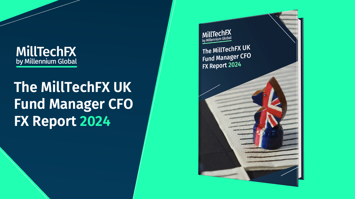 The MillTechFX UK Fund Manager CFO FX Report 2024